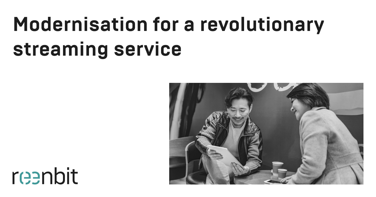 Modernization for a revolutionary streaming service - Reenbit