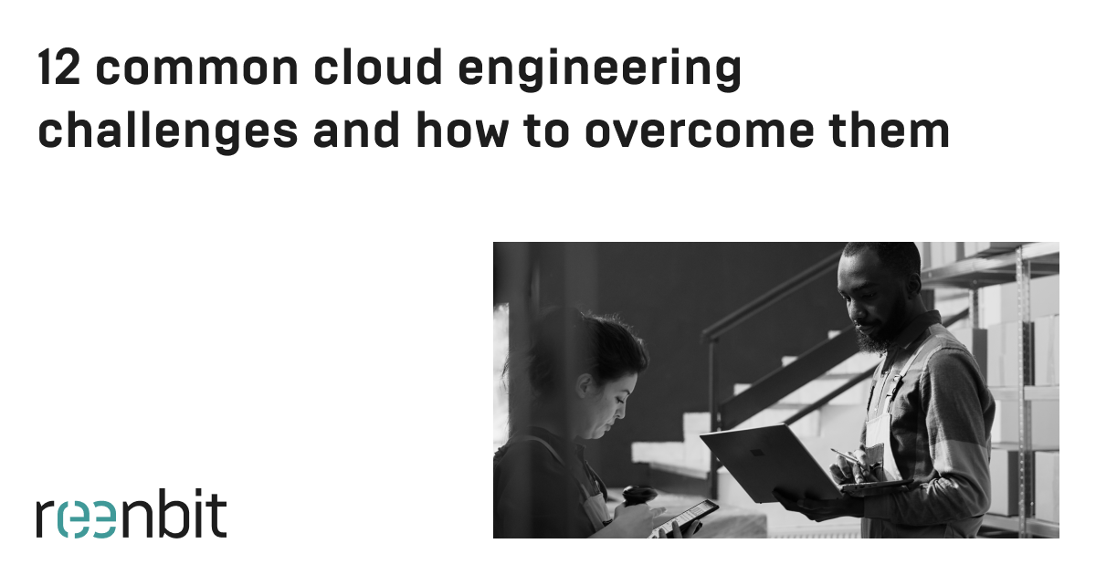 12 Common Cloud Engineering Challenges and How to Overcome Them - Reenbit