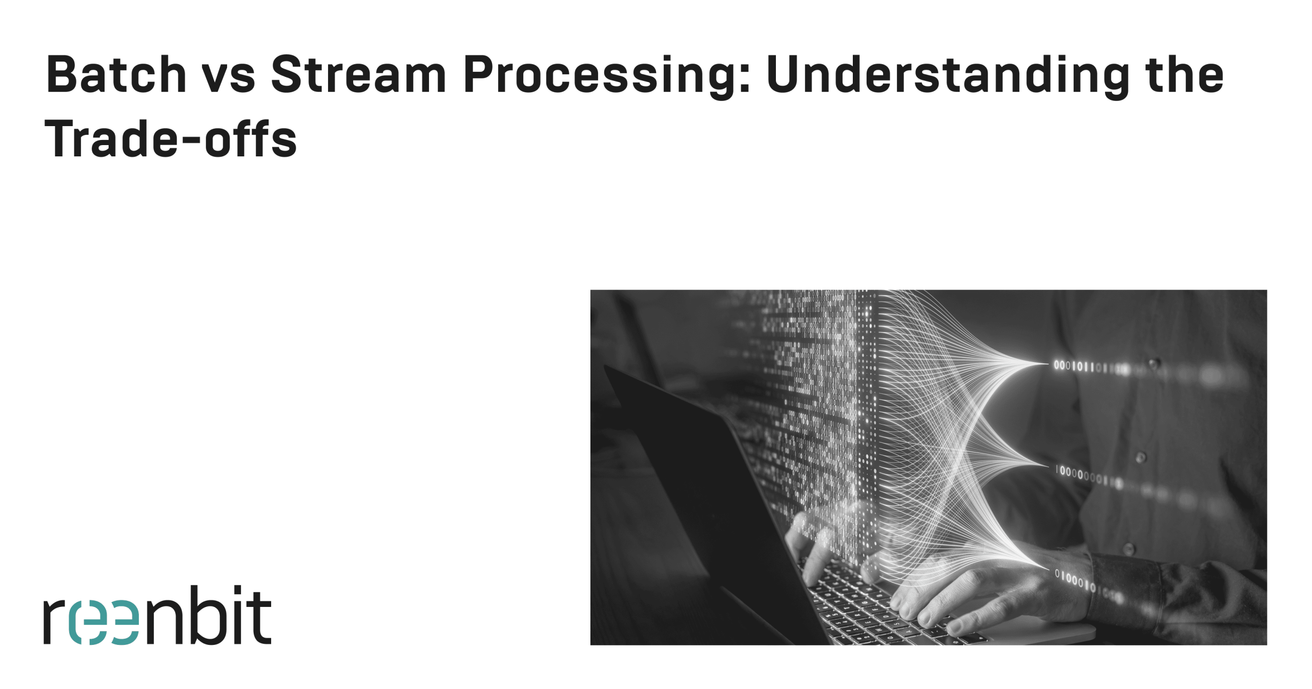 Batch vs Stream Processing: Understanding the Trade-offs | Reenbit